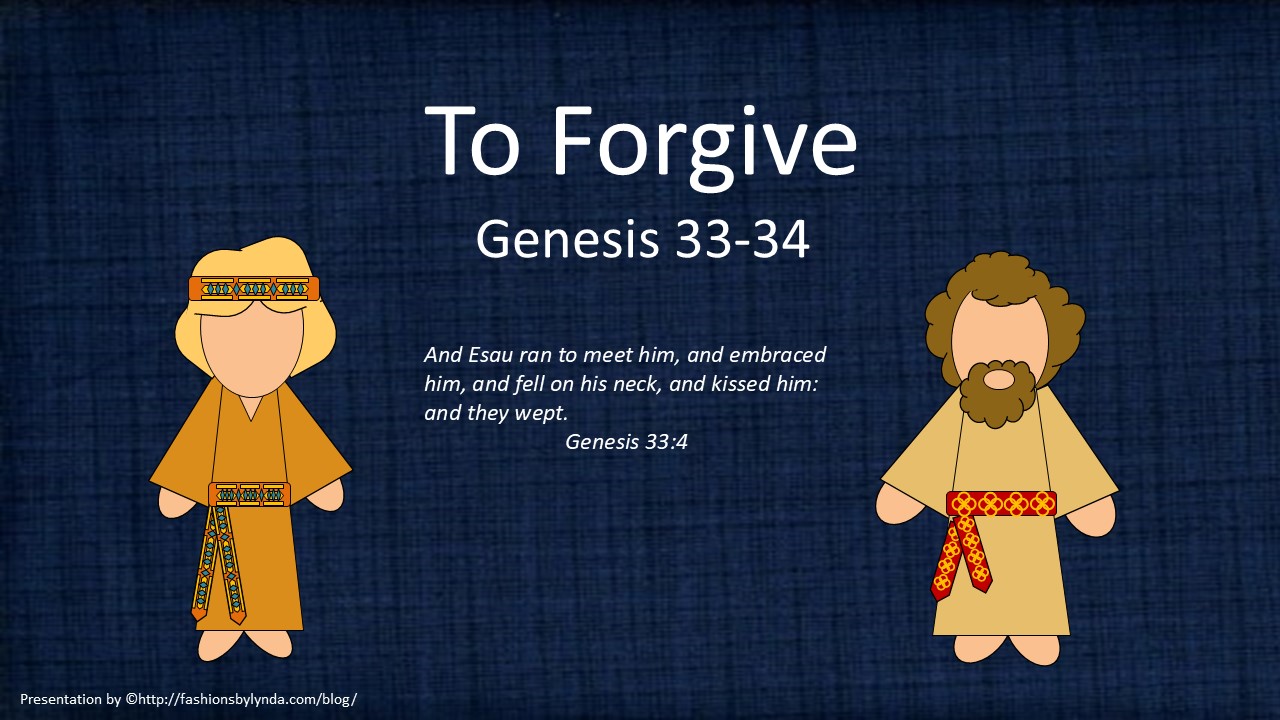 Come Follow Me (Seminary) Old Testament “To Forgive” Genesis 33-34 ...